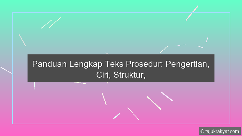 Panduan Lengkap Teks Prosedur: Pengertian, Ciri, Struktur,