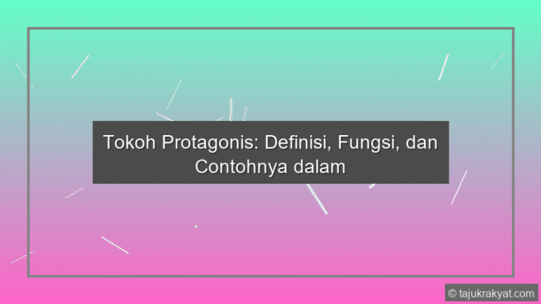 Tokoh Protagonis: Definisi, Fungsi, dan Contohnya dalam